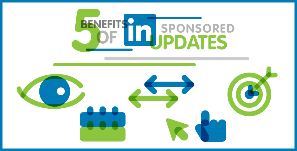 5 Benefits of LinkedIn Sponsored Updates